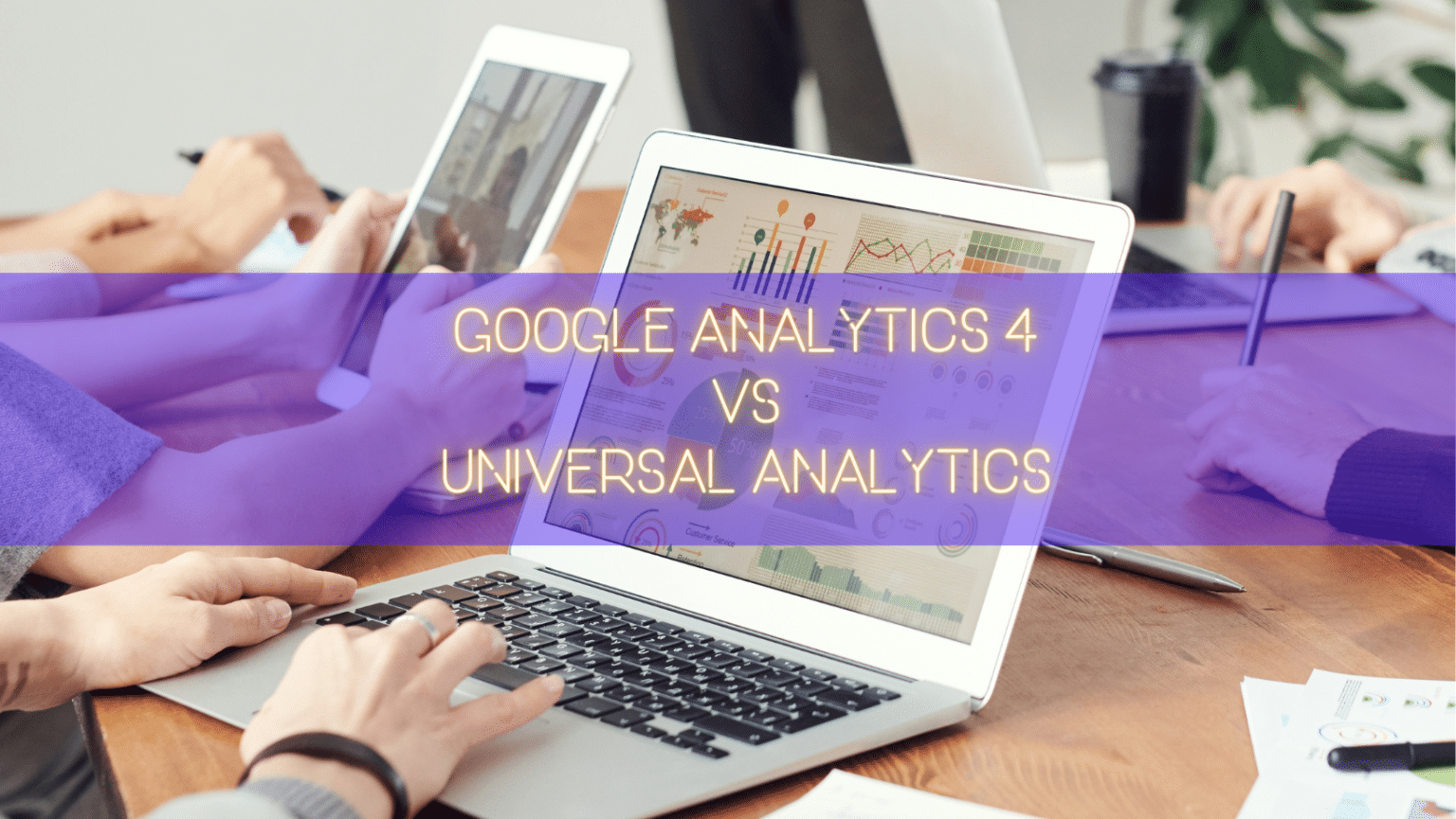 Goodbye Universal Analytics, Welcome Google Analytics 4 Goodbye Universal Analytics, Welcome Google Analytics 4
